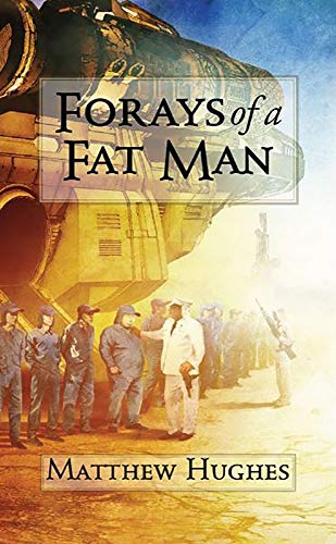 Forays of a Fat Man by Matthew Hughes | Goodreads