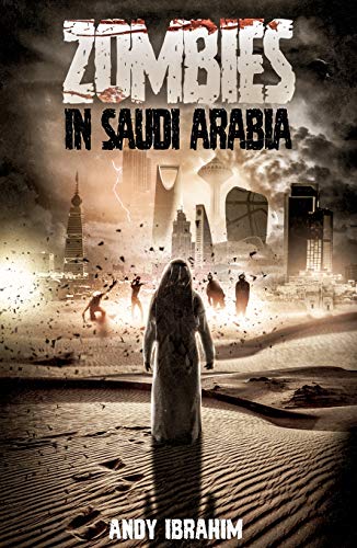 Zombies in Saudi Arabia by Andy Ibrahim | Goodreads