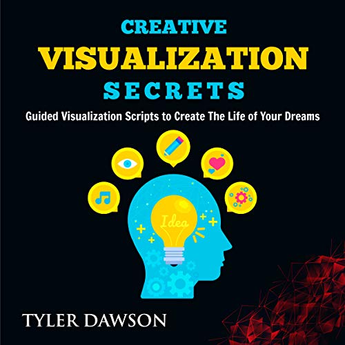 Creative Visualization Secrets: Guided Visualizations to Create The Life of Your Dreams by Tyler ...