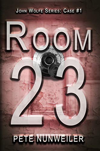 Room 23 (John Wolfe Book 1) by Pete Nunweiler | Goodreads