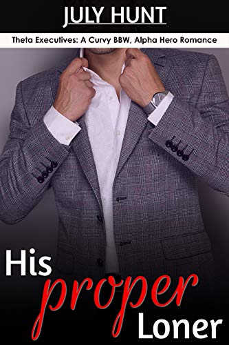 His Proper Loner: A Curvy Woman, Alpha Hero Romance by July Hunt ...