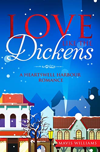 Love Like the Dickens: A Heartswell Harbour Romance by Mavis Williams ...
