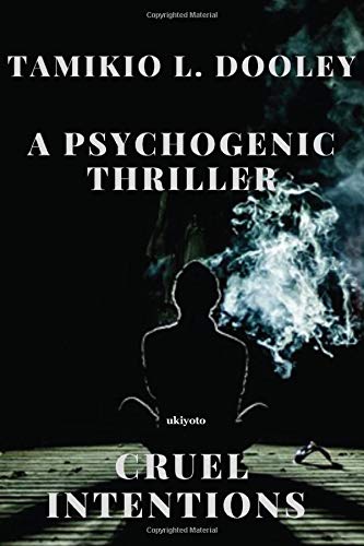 Cruel Intentions: A Psychogenic Thriller by Tamikio L. Dooley | Goodreads