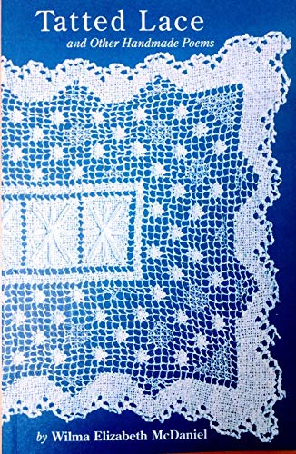 Tatted Lace and Other Handmade Poems by Wilma Elizabeth McDaniel ...