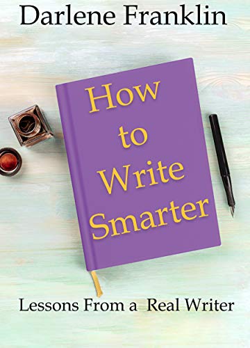 How to Write Smarter: Lessons From a Real Writer by Darlene Franklin ...