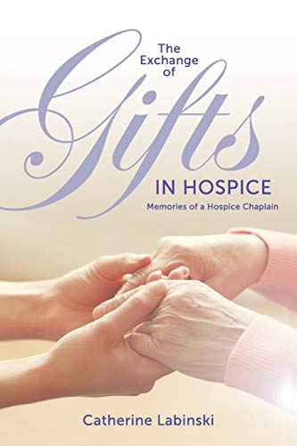 The Exchange of Gifts in Hospice: Memories of a Hospice Chaplain by ...