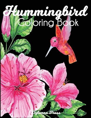 Hummingbird Coloring Book by Dylanna Press | Goodreads