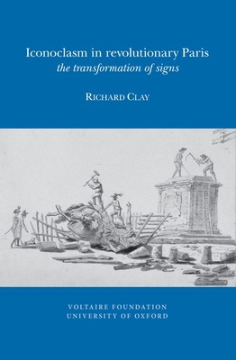 Iconoclasm in Revolutionary Paris: The Transformation of Signs by ...