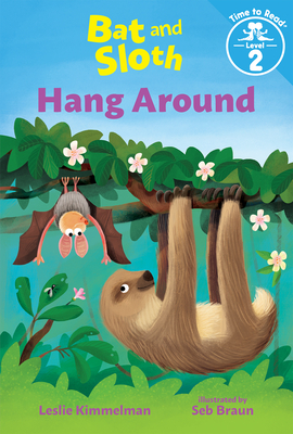 Bat and Sloth Hang Around by Leslie Kimmelman | Goodreads