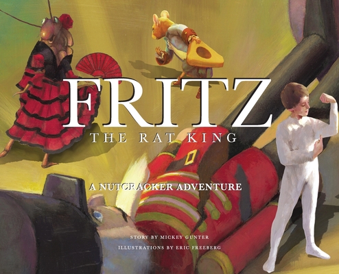 Fritz the Rat King: A Nutcracker Adventure Story by Mickey Gunter ...
