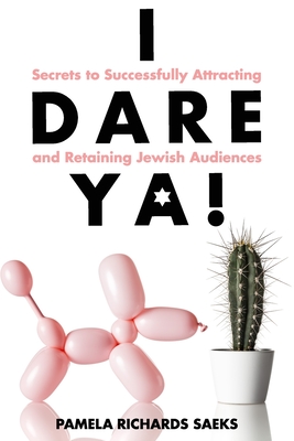I Dare Ya! Secrets to Successfully Attracting and Retaining Jewish ...