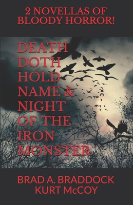 Death Doth Hold Name and Night Of The Iron Monster by Brad A. Braddock ...