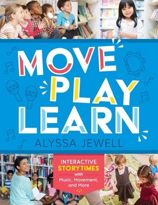 Move, Play, Learn: Interactive Storytimes with Music, Movement, and ...