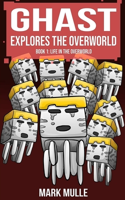 Ghast Explores the Overworld (Book 1): Life in the Overworld (An ...