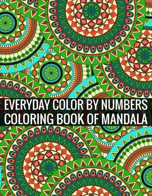 Everyday Color By Numbers Coloring Book Of Mandala: 8.5x11''-100 Page ...