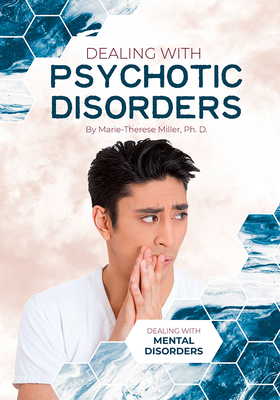 Dealing with Psychotic Disorders by Marie-Therese Miller | Goodreads