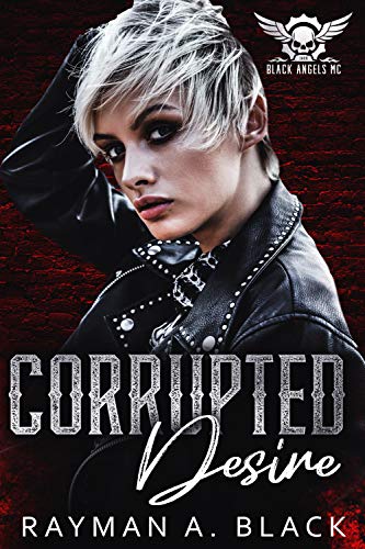 Corrupted Desire (Black Angel MC #6) by R.A. Black | Goodreads