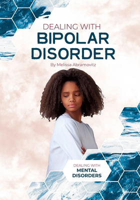 Dealing with Bipolar Disorder by Melissa Abramovitz | Goodreads
