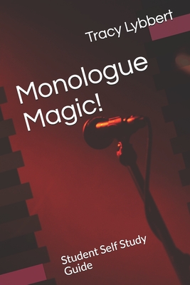 Monologue Magic!: Student Self Study Guide by Tracy Lybbert | Goodreads