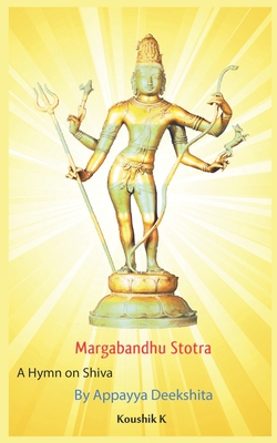 Margabandhu Stotra: A Hymn on Margasahaya Shiva By Appayya Deekshita by ...