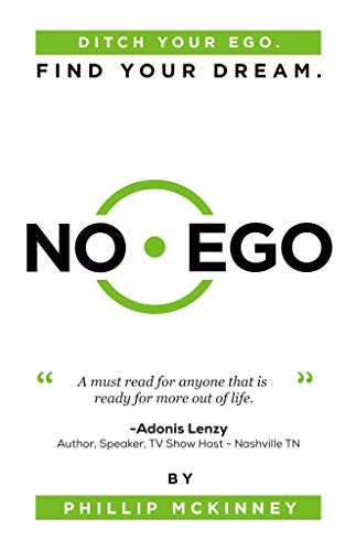 No Ego - Ditch Your Ego & Find Your Dream by Phillip McKinney | Goodreads