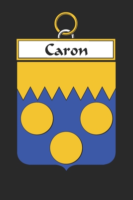 Caron: Caron Coat of Arms and Family Crest Notebook Journal by Caron ...