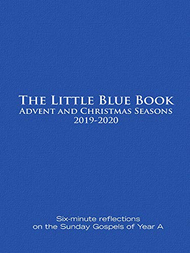 The Little Blue Book Advent and Christmas Seasons 2019-2020: Six-minute ...