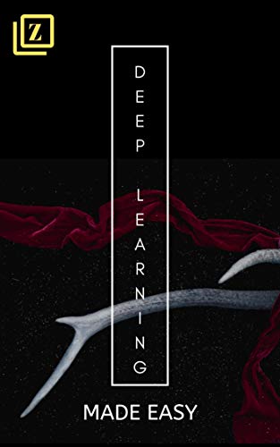 DEEP LEARNING MADE EASY: UNDERSTAND THE DEEP LEARNING IN SIMPLE WAY ...