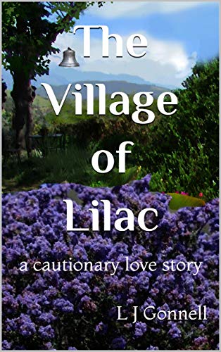 The Village of Lilac: A Cautionary Love Story by L J Gonnell | Goodreads