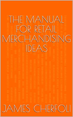 THE MANUAL FOR RETAIL MERCHANDISING IDEAS by James Cherfoli | Goodreads