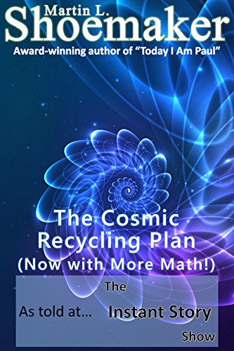 The Cosmic Recycling Plan: (Now with More Math!) by Martin L. Shoemaker ...