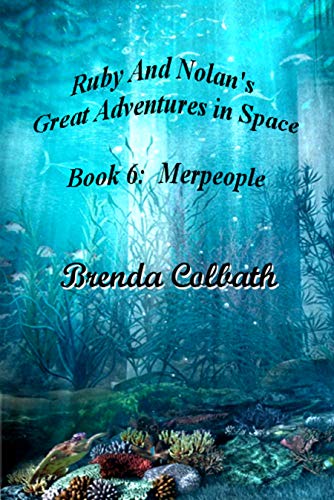 Ruby and Nolan's Great Adventures in Space : The Merpeople by Brenda Colbath | Goodreads