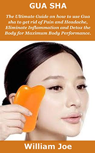 Gua Sha: The Ultimate Guide on how to use Gua sha to get rid of Pain ...