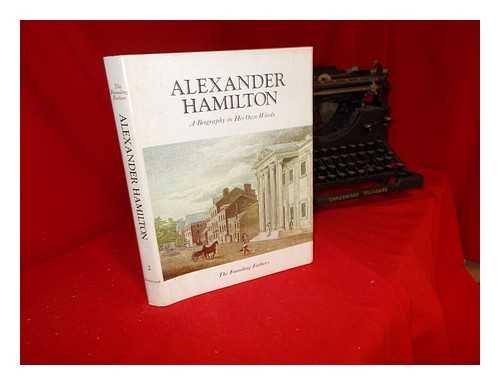 THE FOUNDING FATHERS: ALEXANDER HAMILTON A BIOGRAPHY IN HIS OWN WORDS ...