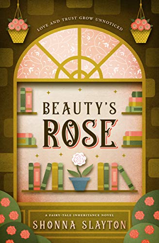 Beauty's Rose (Fairy-tale Inheritance #4) by Shonna Slayton | Goodreads