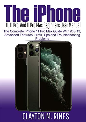 The iPhone 11, 11 Pro and 11 Pro Max Beginners User Manual: The ...