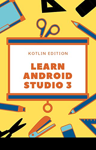 Learn Android Studio 3: Kotlin Edition by James Connors | Goodreads