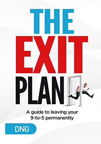 The Exit Plan: A Guide to Leaving Your 9-to-5 Permanently by D.N.G ...