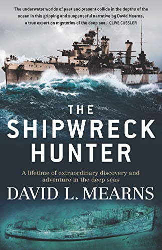 The Shipwreck Hunter: A Lifetime of Extraordinary Discovery and ...