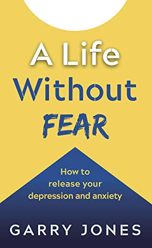 A Life Without Fear: How to release your depression and anxiety by ...