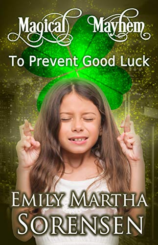 To Prevent Good Luck by Emily Martha Sorensen | Goodreads