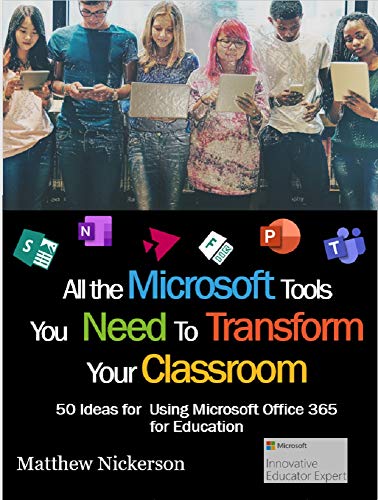 All the Microsoft Tools You Need to Transform Your Classroom: 50 Ideas ...