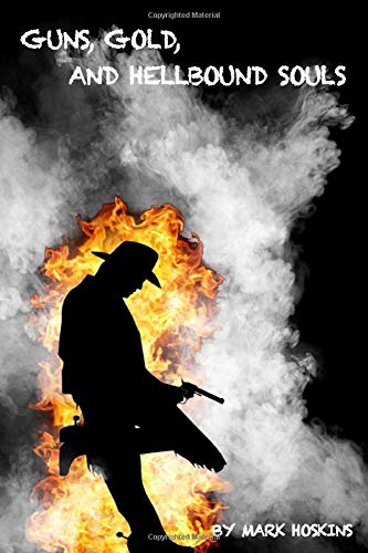 Guns, Gold, and Hellbound Souls by Mark Hoskins | Goodreads