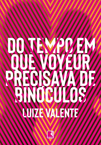 Do tempo em que voyeur precisava de binóculos by Luize Valente | Goodreads
