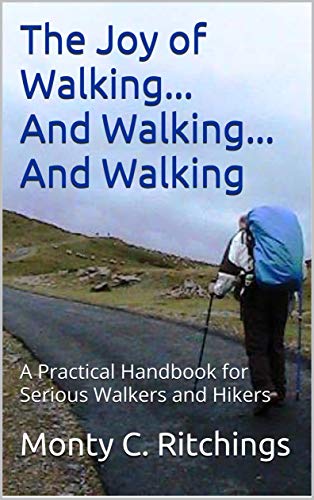 The Joy of Walking... And Walking... And Walking: A Practical Handbook ...
