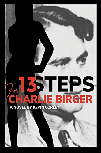13 Steps for Charlie Birger by Kevin Corley | Goodreads