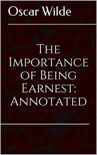 The Importance of Being Earnest: Annotated by Oscar Wilde | Goodreads