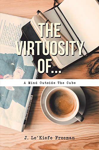 The Virtuosity Of... by J. Le'Kiefe Freeman | Goodreads