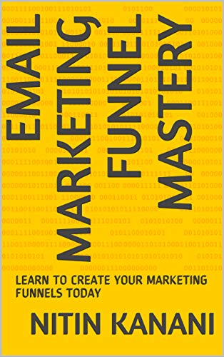 EMAIL MARKETING FUNNEL MASTERY: LEARN TO CREATE YOUR MARKETING FUNNELS ...