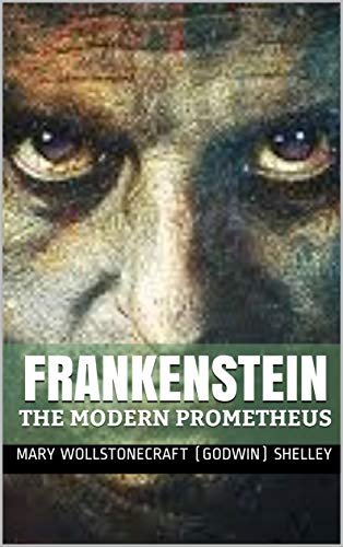 FRANKENSTEIN: THE MODERN PROMETHEUS by Mary Wollstonecraft Shelley | Goodreads
